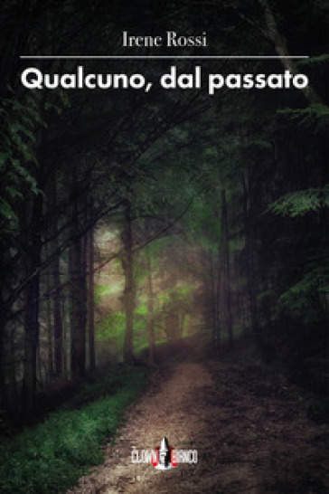 Da oggi in libreria “Qualcuno, dal passato” di Irene Rossi | GialloLuna NeroNotte - Festival del ...
